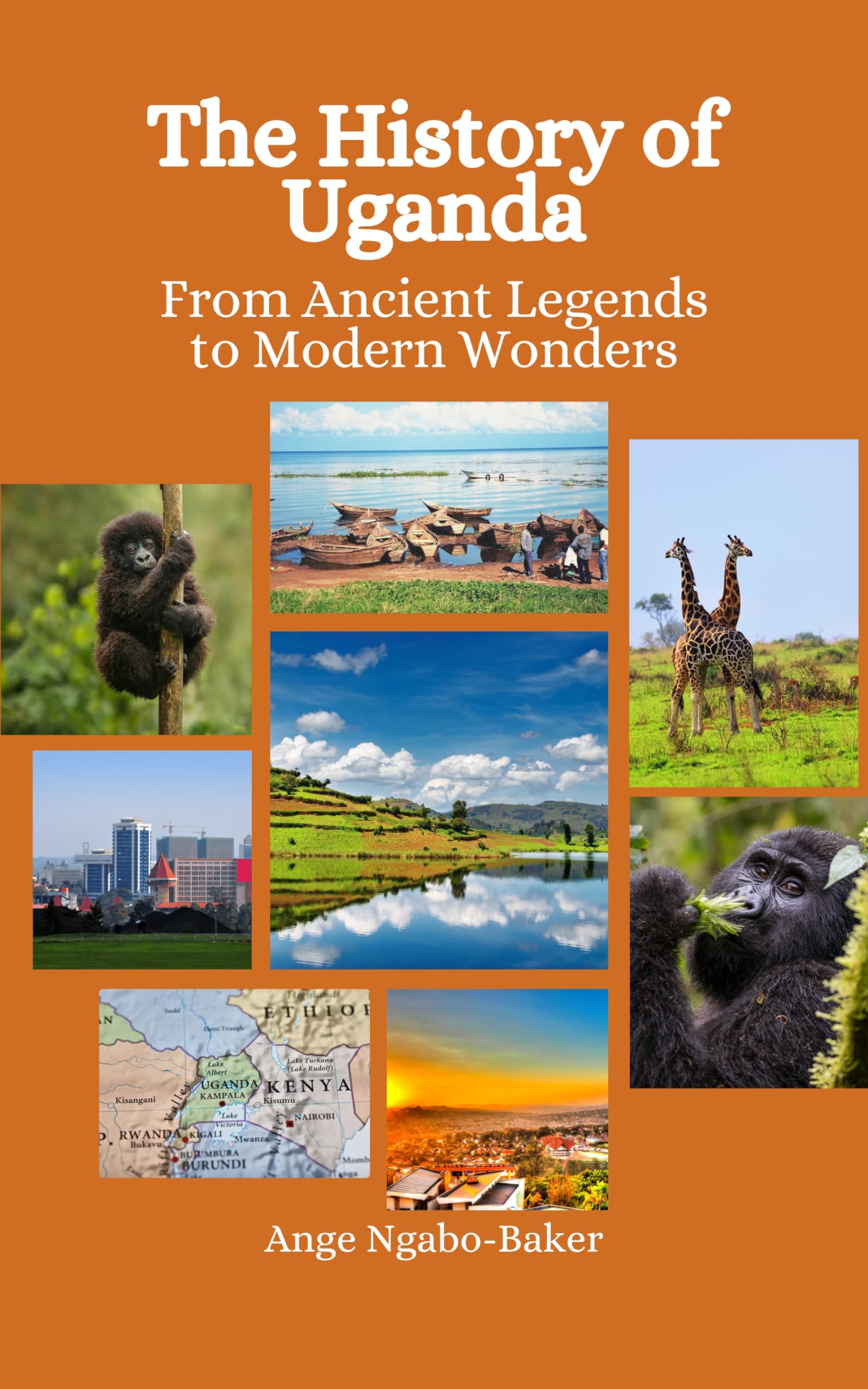 The History of Uganda: From Ancient Legends to Modern Wonders by Ange ...
