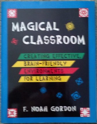 Magical classroom: Creating effective, brain-friendly environments for ...