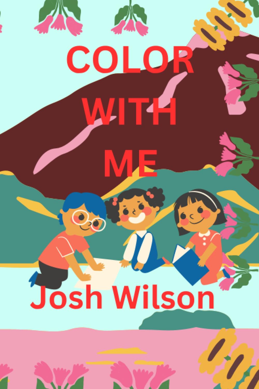Color with me: Amazing coloring book for children by Josh Wilson ...