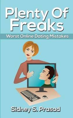 [(Plenty of Freaks : Worst Online Dating Mistakes)] [By (author) Sidney S Prasad] published on ...