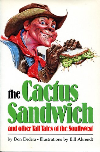 The Cactus Sandwich and Other Tall Tales of the Southwest by Don Dedera ...