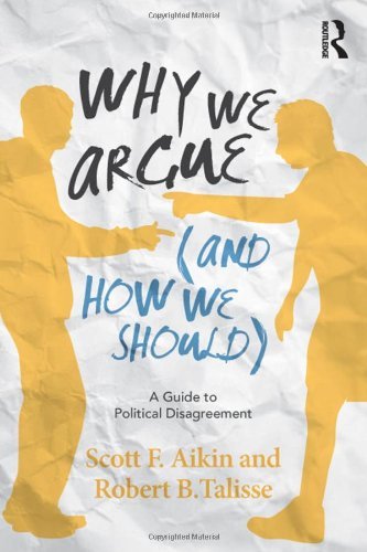 Why We Argue (And How We Should): A Guide to Political Disagreement by ...