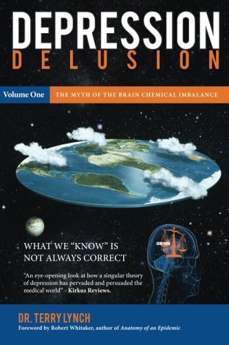 DEPRESSION DELUSION, Volume One: The Myth of the Brain Chemical ...