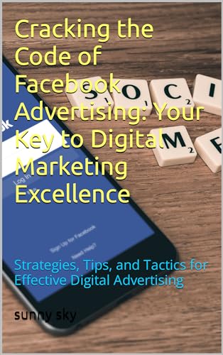 Cracking the Code of Facebook Advertising: Your Key to Digital ...