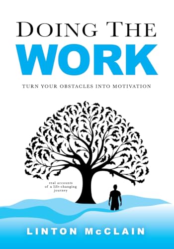 Doing the Work: Turn Your Obstacles Into Motivation by Linton Mcclain ...