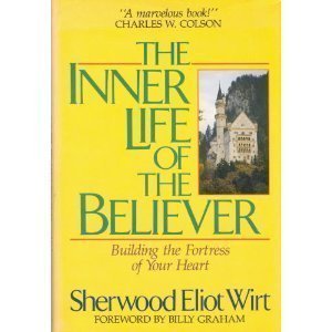 The Inner Life of the Believer by Sherwood Eliot Wirt | Goodreads