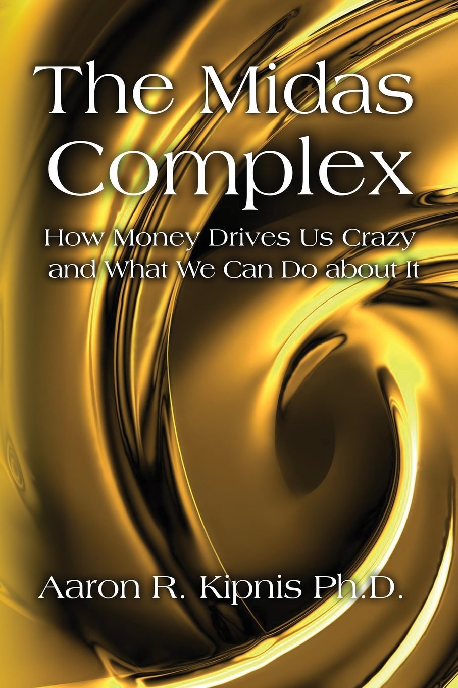 [The Midas Complex: How Money Drives Us Crazy and What We Can Do About ...