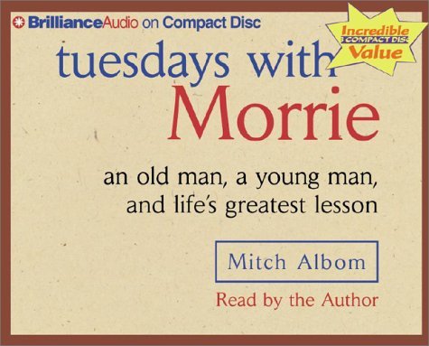 Tuesdays with Morrie: an old man, a young man, and life's greatest ...