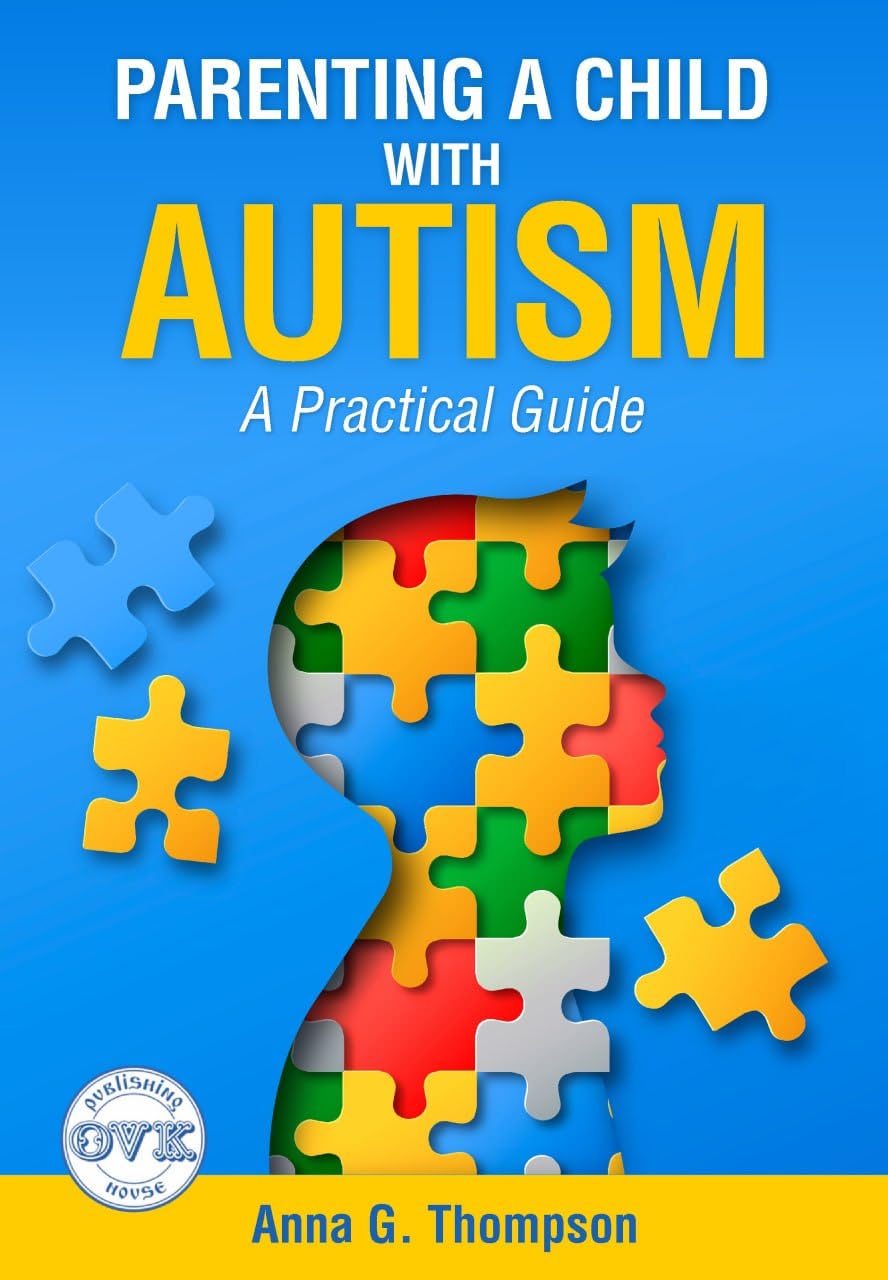 Parenting A Child With Autism A Practical Guide By Anna G Thompson parenting-a-child-with-autism-a-practical-guide-by-anna-g-thompson