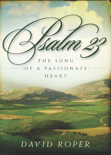 Psalm 23: The Song of a Passionate Heart by David Roper by David Roper ...