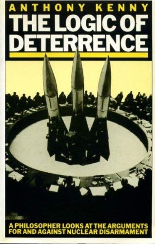 The Logic Of Deterrence by Anthony Kenny | Goodreads