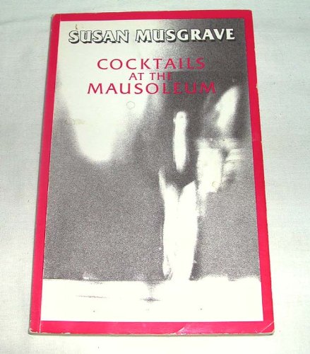 Cocktails at the Mausoleum by Susan Musgrave | Goodreads