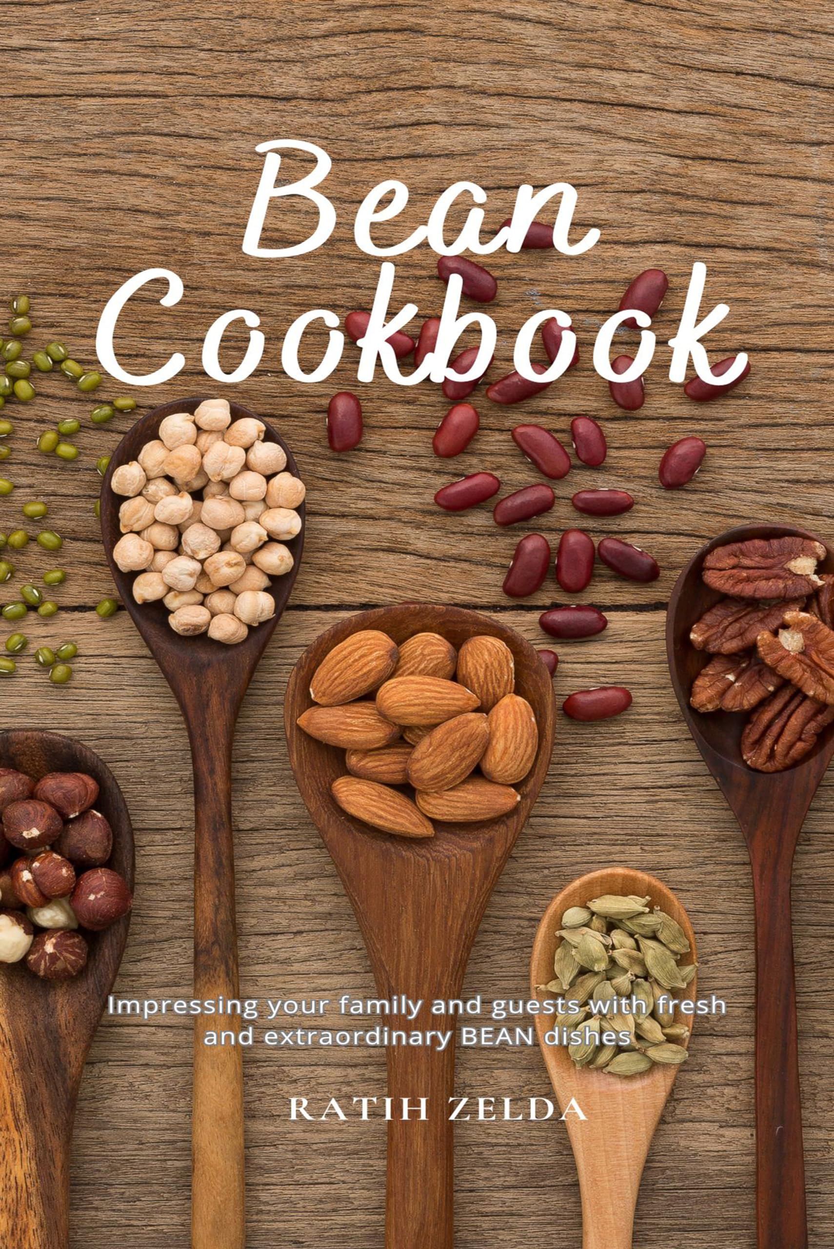 Bean Cookbook: Impressing your family and guests with fresh and ...