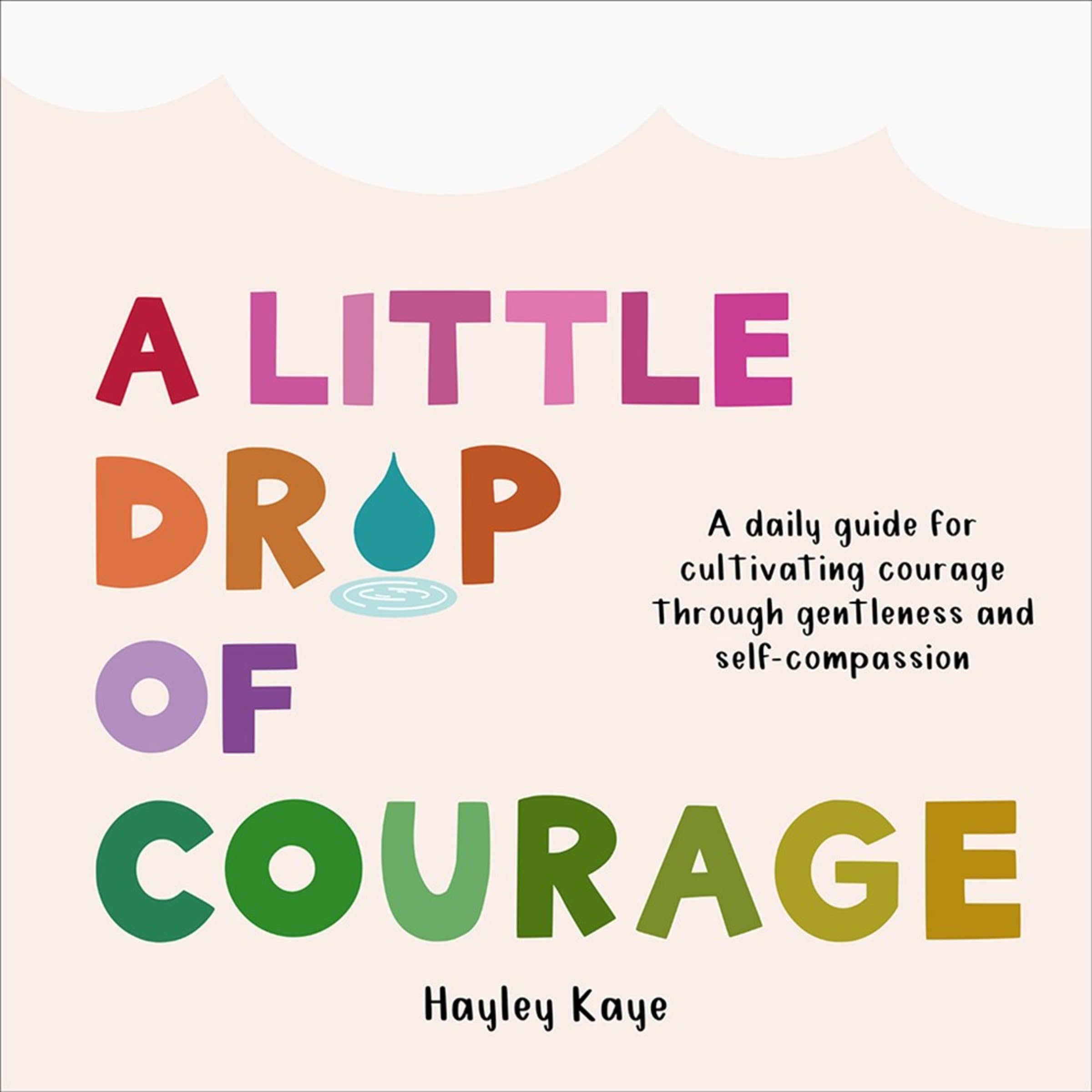A Little Drop of Courage: A Daily Guide for Cultivating Courage Through ...
