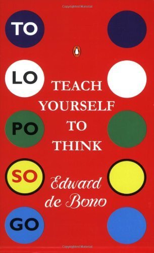 Teach Yourself How To Think by Edward De Bono by Edward de Bono | Goodreads