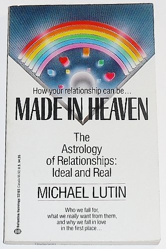 Made in Heaven: The Astrology of Relationships : Ideal and Real by ...