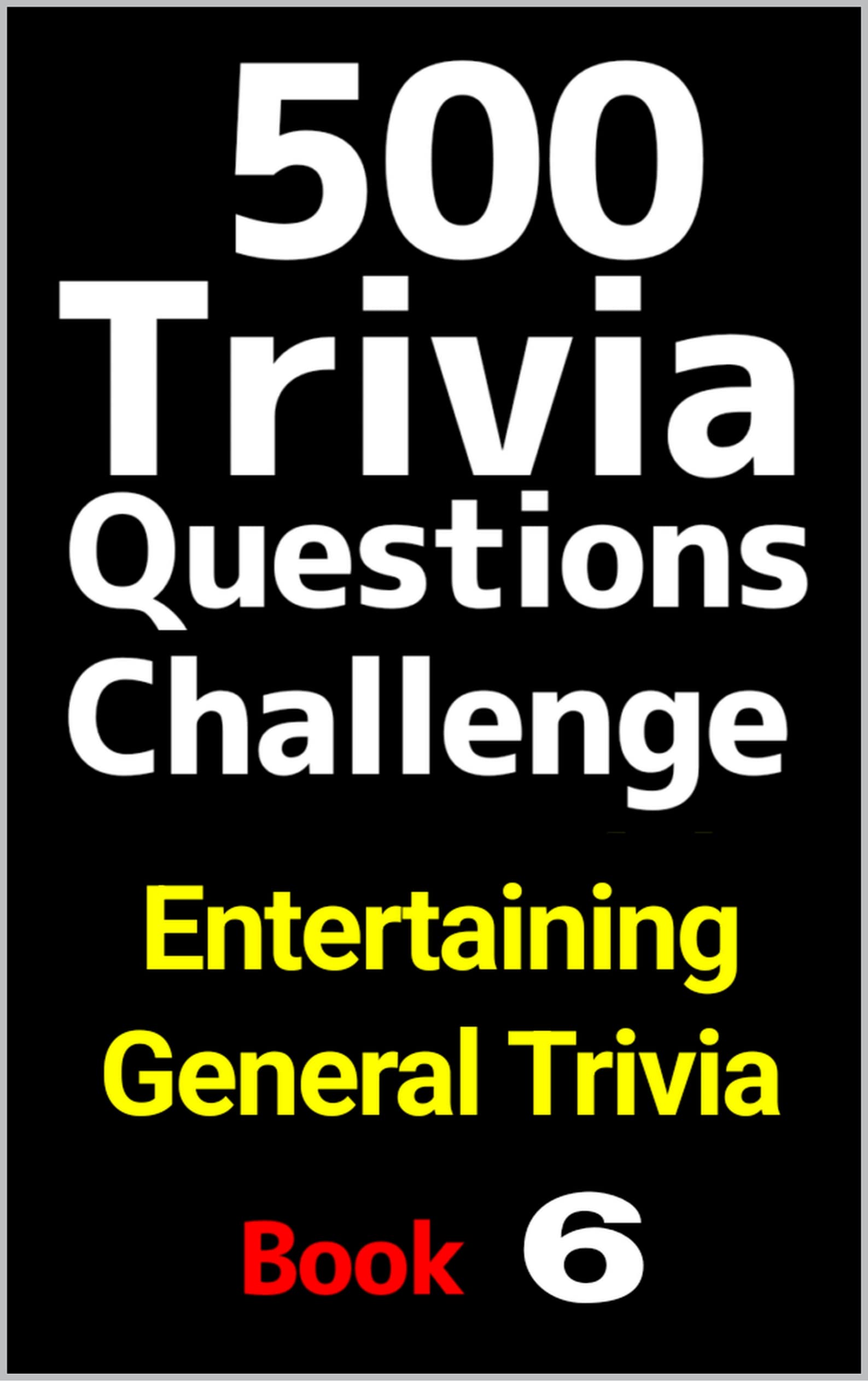 500 Trivia Questions Challenge: Entertaining General Trivia by Elliot ...