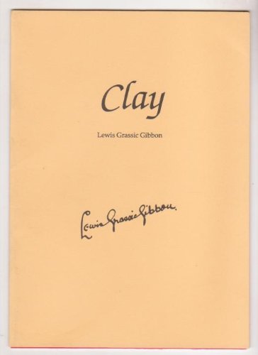 Clay (Booklet / Grassic Gibbon Centre) by Lewis Grassic Gibbon | Goodreads