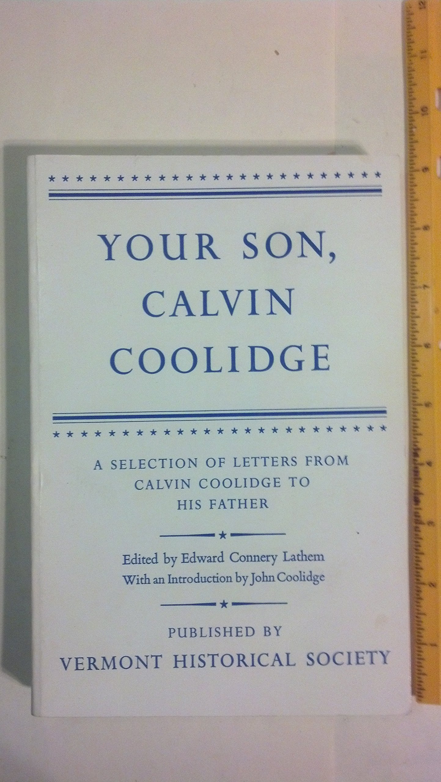 Your Son, Calvin Coolidge: A Selection of Letters from Calvin to His ...