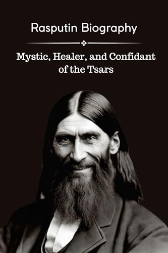 Rasputin Biography: Mystic, Healer, and Confidant of the Tsars by ...