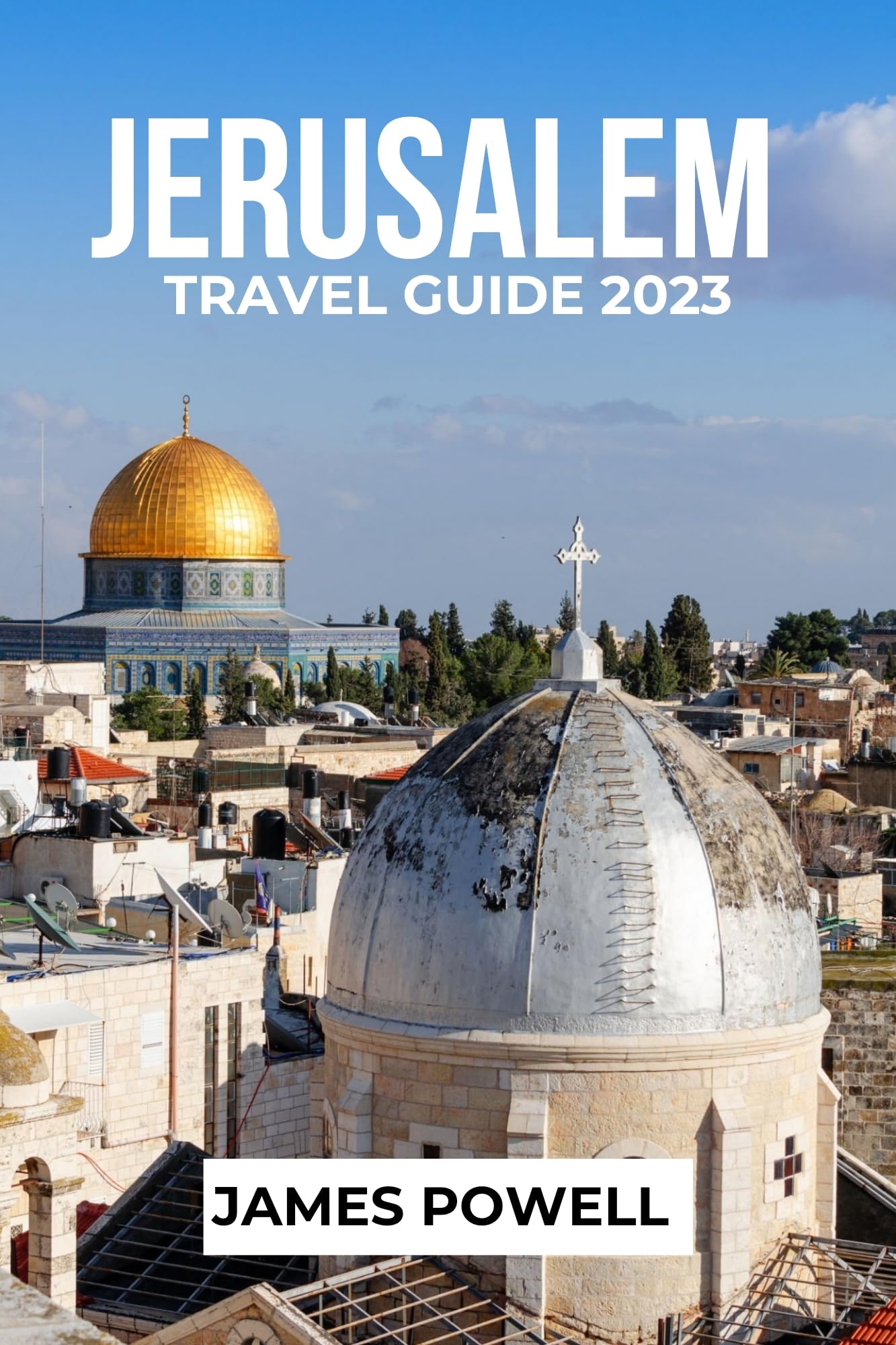 Jerusalem Travel Guide 2023: The Ultimate Guide to Top Attractions ...