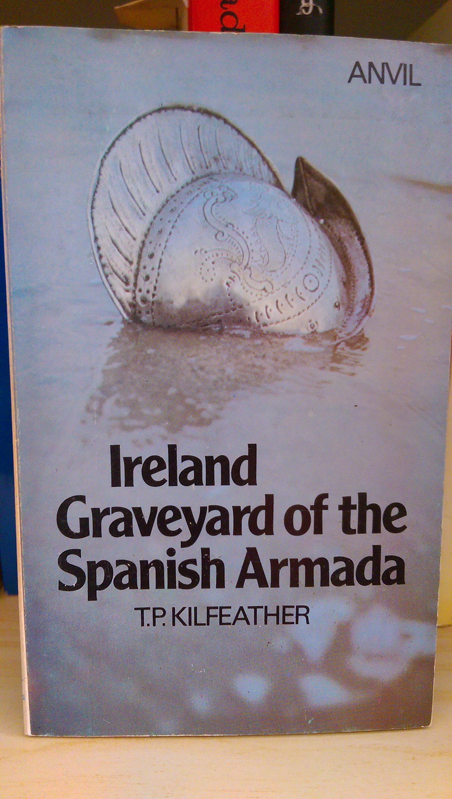 Ireland: Graveyard of the Spanish Armada by T.P. Kilfeather | Goodreads