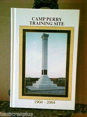 Camp Perry Training Site: 1904-2004 by Dennis E. and Joyce A. St.Clair ...