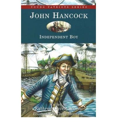 [(John Hancock: Independent Boy )] [Author: Kathryn Cleven Sisson] [Sep ...