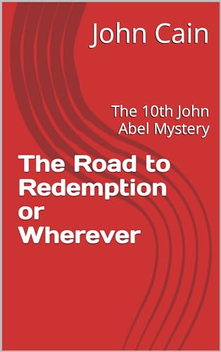 The Road to Redemption or Wherever: The 10th John Abel Mystery by John ...