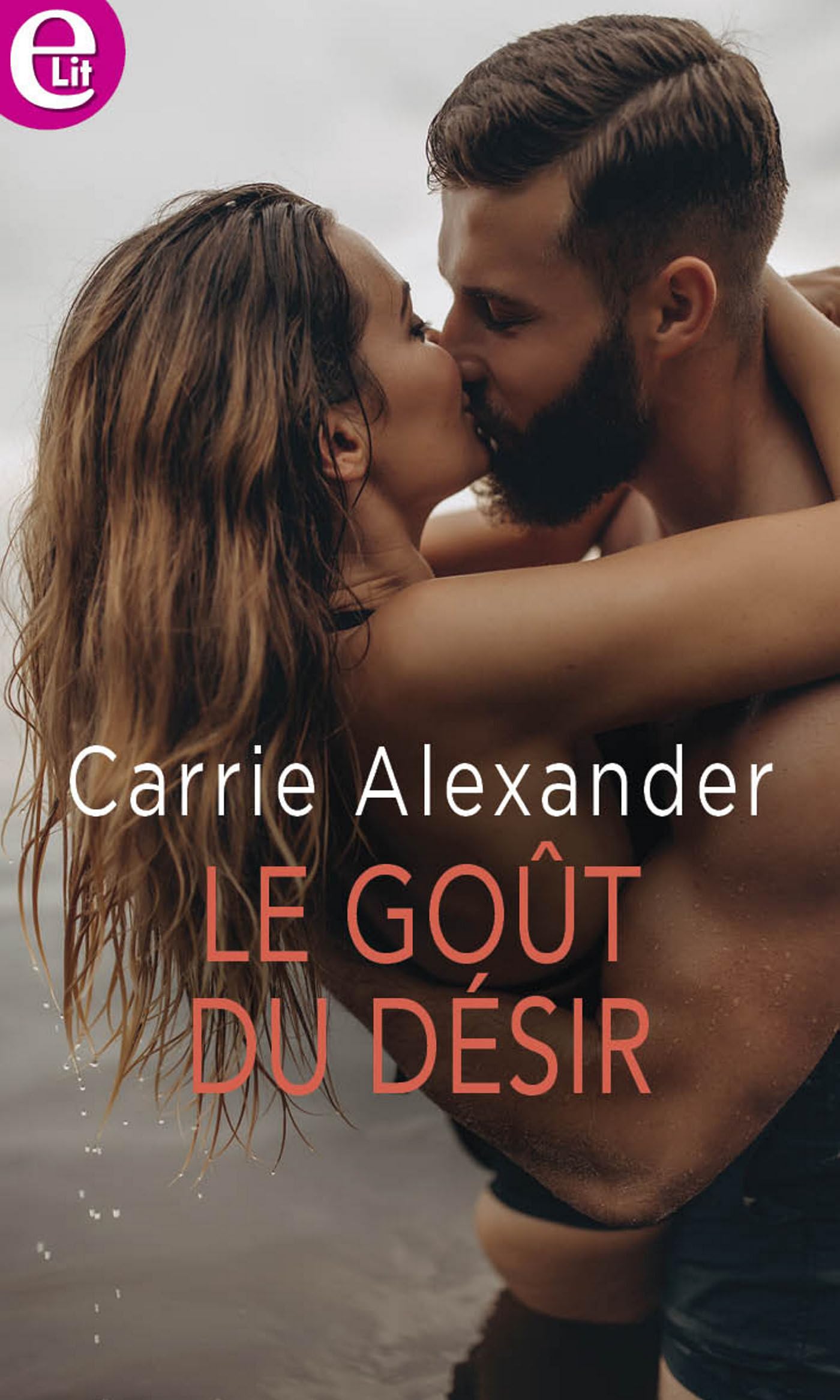 Le goût du désir (E-LIT) (French Edition) by Carrie Alexander | Goodreads