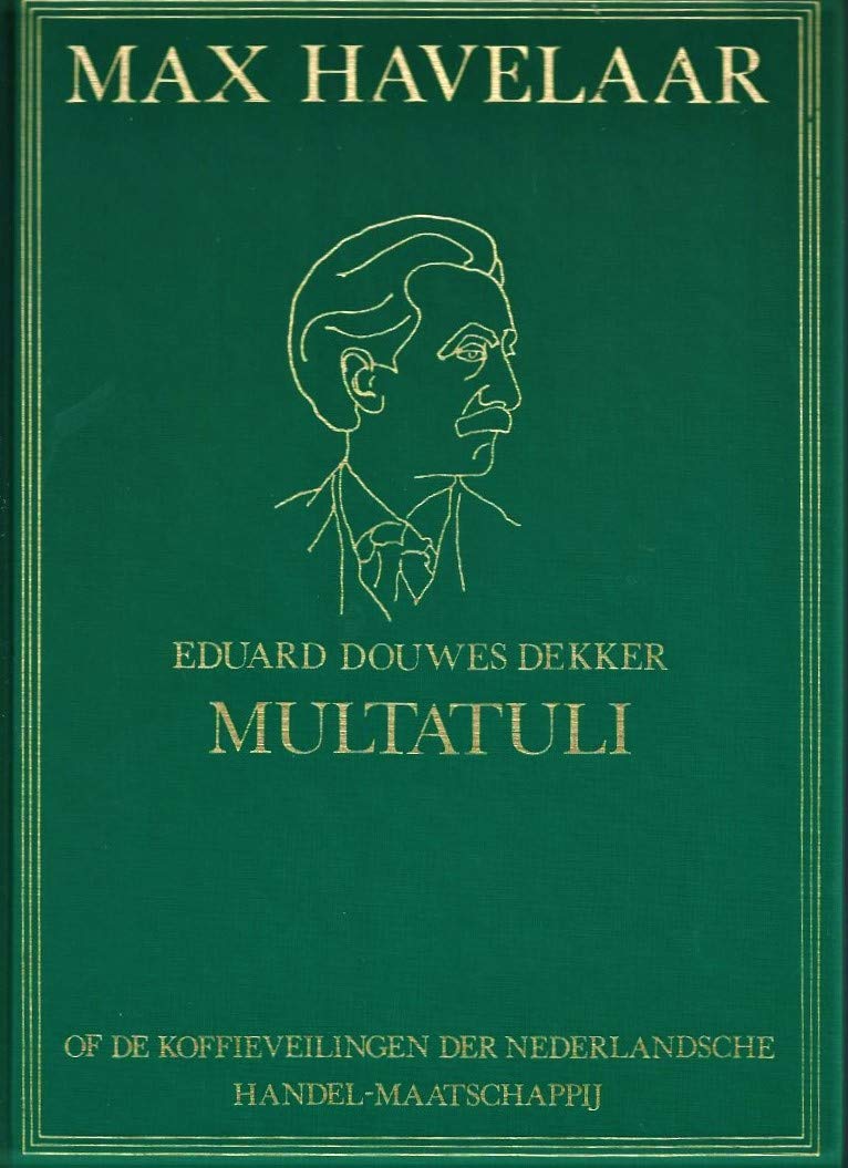 Max Havelaar of de Koffieveilingen der Nederlandsche Handel ...