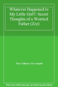 Whatever Happened to My Little Girl?: Secret Thoughts of a Worried Father by Stan Cullimore ...