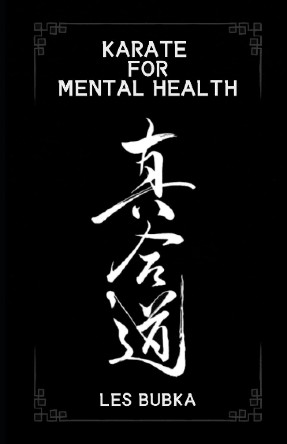 Karate for Mental Health by Les Bubka | Goodreads