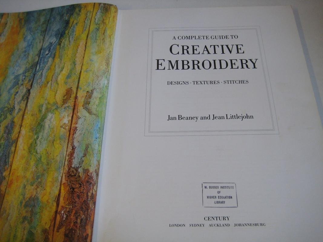 A Complete Guide to Creative Embroidery: Designs, Textures, Stitches by ...