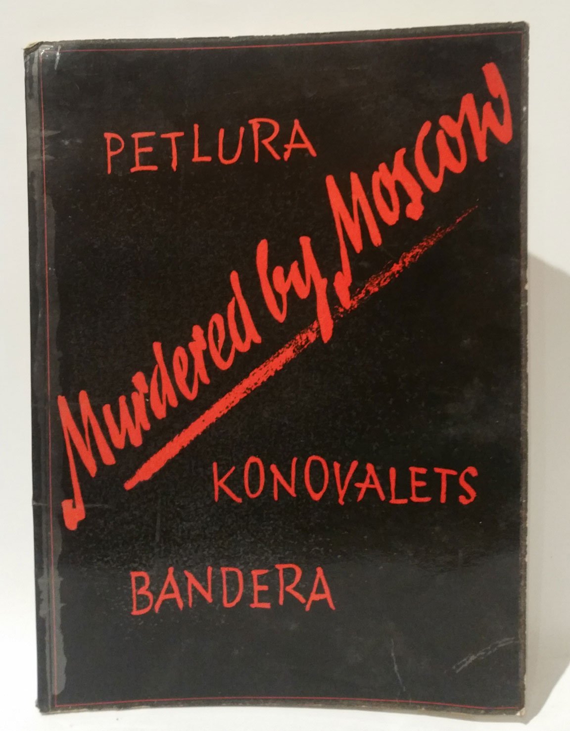 Murdered by Moscow: Petlura, Konovalets, Bandera: Three leaders of the ...