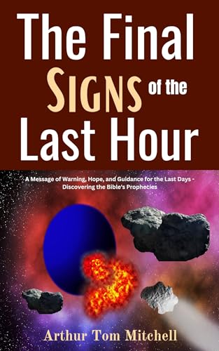 The Final Signs of the Last Hour: A Message of Warning, Hope, and ...