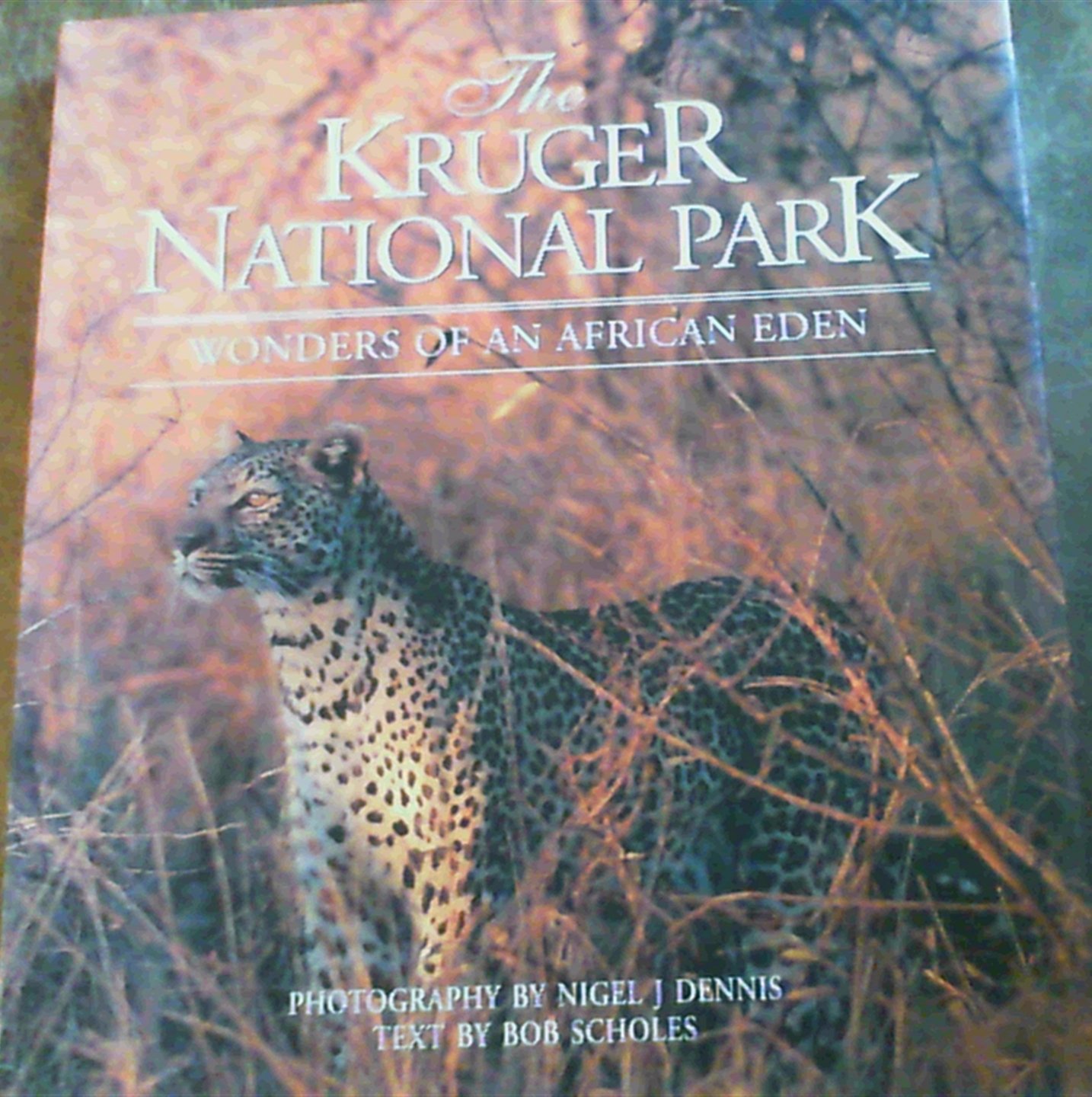 The Kruger National Park: Wonders of an African Eden by Nigel Dennis ...