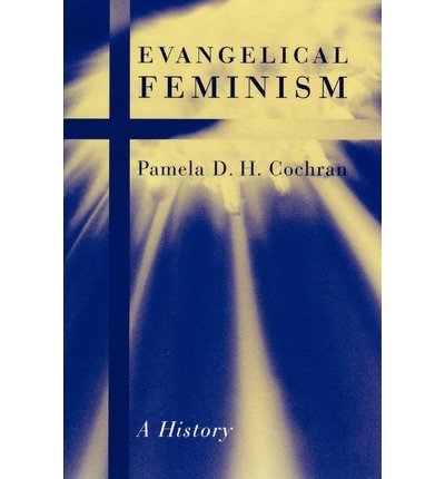 [Evangelical Feminism: A History] [Author: Cochran, Pamela D. H ...