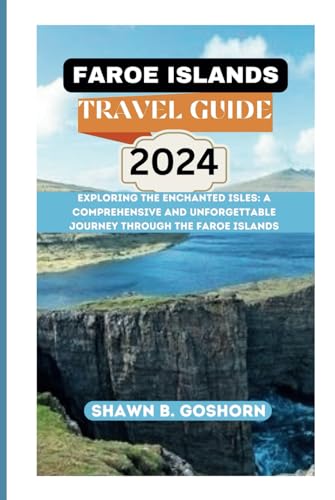 FAROE ISLANDS TRAVEL GUIDE 2024: Exploring the Enchanted Isles: A ...
