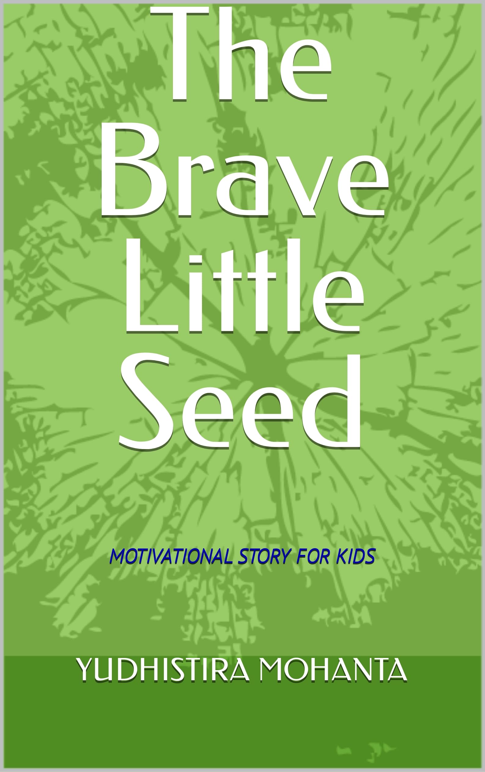 The Brave Little Seed by yudhistira mohanta | Goodreads