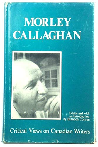 Morley Callaghan by Brandon Conron | Goodreads