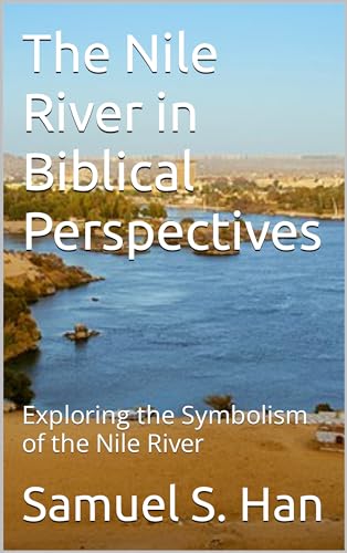 The Nile River in Biblical Perspectives : Exploring the Symbolism of ...
