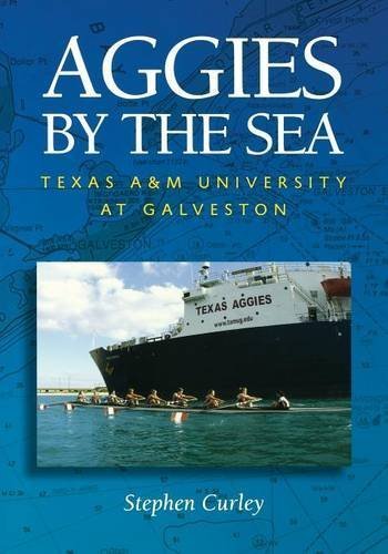 Aggies by the Sea: Texas A&M University at Galveston by Curley, Stephen ...