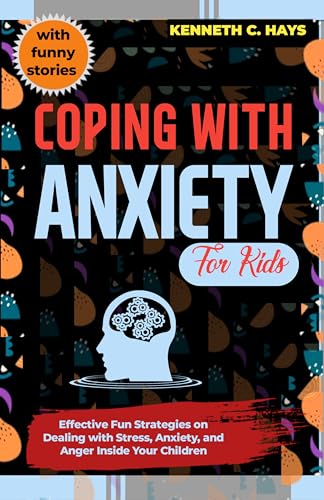 Coping with Anxiety for Kids : Effective Fun Strategies on Dealing with ...