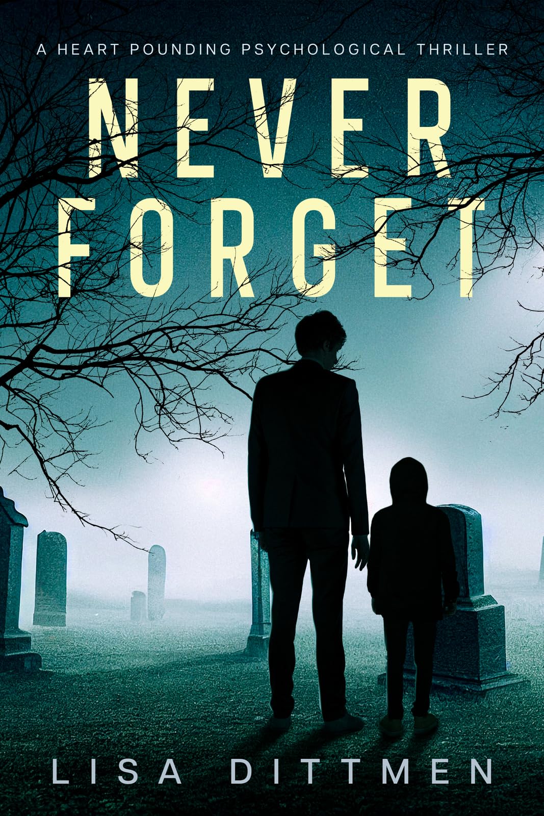Never Forget: A Heart Pounding Psychological Thriller by Lisa Dittmen ...