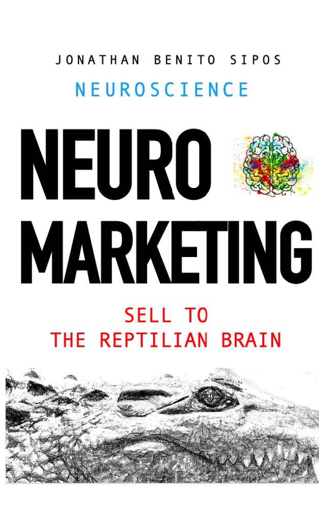 Neuromarketing : Selling to the reptilian brain by Jonathan Benito ...