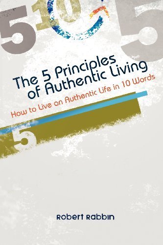 The 5 Principles of Authentic Living: How to Live an Authentic Life in ...