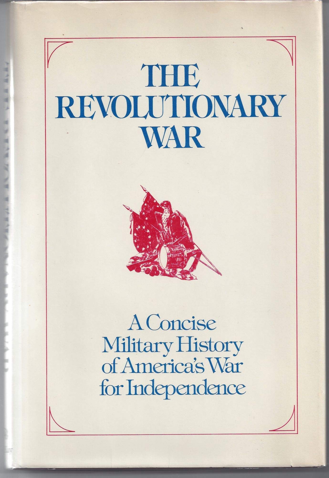 The Revolutionary War: A Concise Military History of America's War for ...