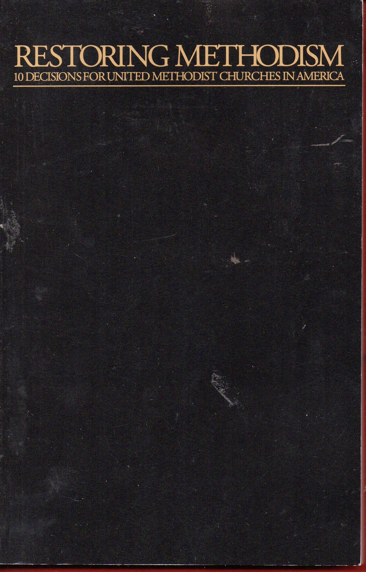 Restoring Methodism, 10 Decisions for United Methodist Churches in ...