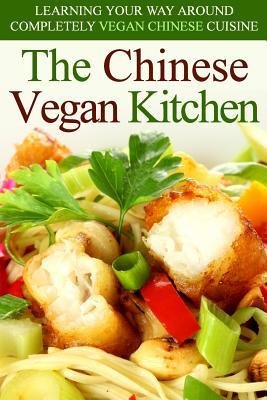 [ The Chinese Vegan Kitchen: Learning Your Way Around Completely Vegan ...